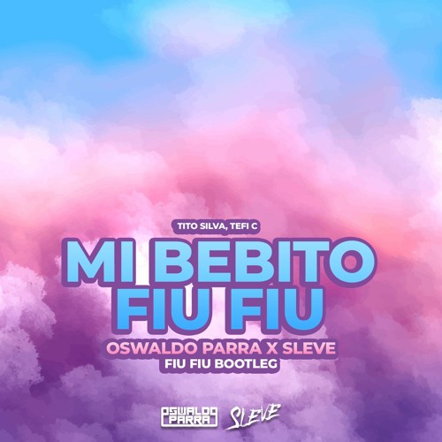Stream Tito Silva, Tefi C - Mi Bebito Fiu Fiu (Oswaldo Parra X SLEVE ...