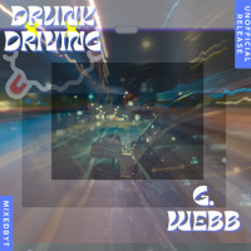 Stream (MIXEDBYT) G. WEBB - DRUNK DRIVING (UNOFFICIAL RELEASE) by T ...