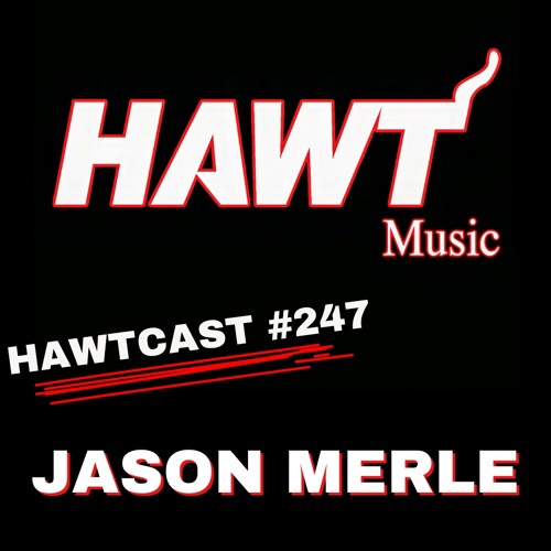 Stream HAWTCAST 247- JASON MERLE by HAWT Music | Listen online for free ...