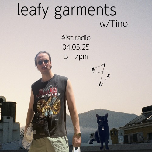 Stream Tino - Leafy Garments - 05/04/2025 by éist | Listen online for ...