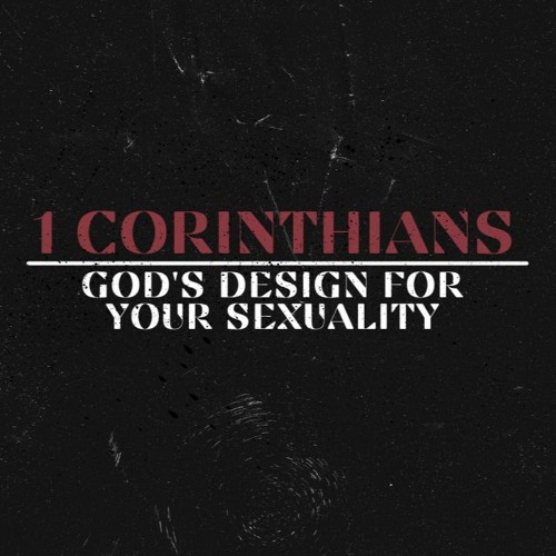 Stream Gods Design For Your Sexuality 1 Corinthians 7 1 9 Pastor