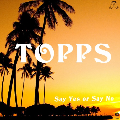 Stream Say Yes Or Say No by Topps | Listen online for free on SoundCloud