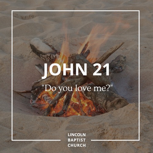 Stream John 21 "Do you love me?" by Lincoln Baptist Church | Listen ...