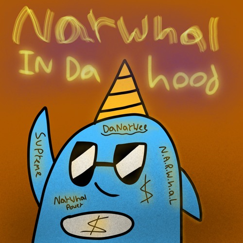 Stream Narwhal In Da Hood Rap - 1 Year Anniversary (Special Come Back ...