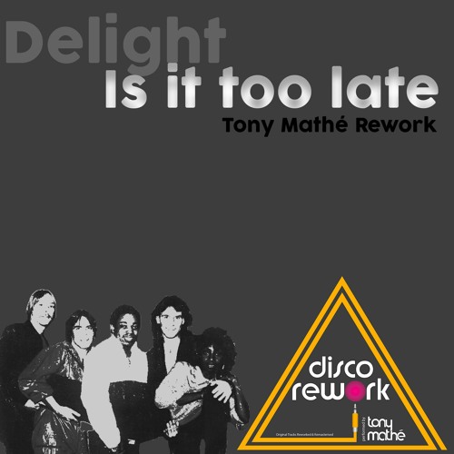 Stream Delight - Is It Too Late (Tony Mathe Rework) by tonymathe ... Stream Delight - Is It Too Late (Tony Mathe Rework) by tonymathe ...