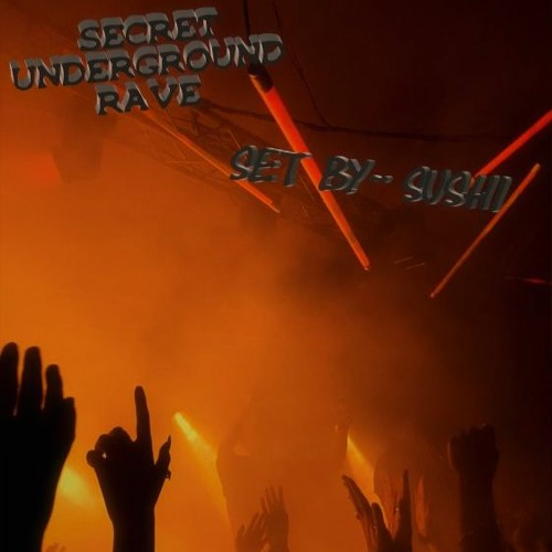 Stream Secret Underground Rave (mini set)- SUSHI by SUSHI | Listen ...