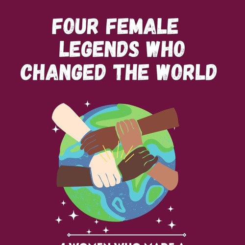 Stream read Four Female Legends who Changed The World : Women who made ...