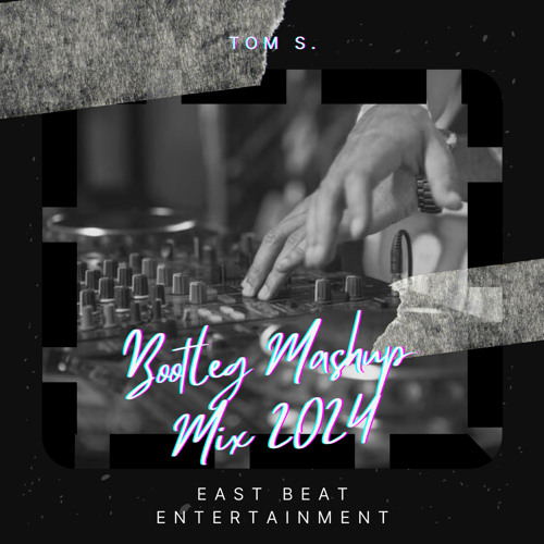 Stream Bootleg/Mashup Mix 2024 by EAST BEAT ENT. ( DJ Tom S. ) by EAST ...