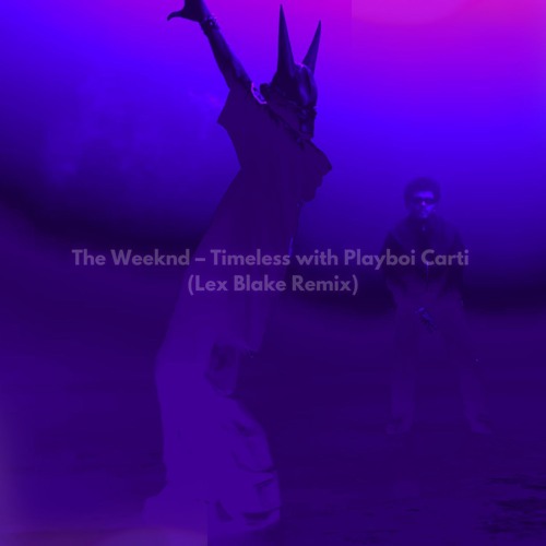 Stream The Weeknd, Playboi Carti - Timeless (Lex Blake Remix) by Lex ...