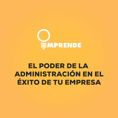 Stream Emprende - El Poder De La Administración En El Éxito De Tu Empresa Con Mónica Morataya by ...