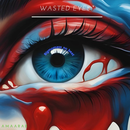 Stream 22. Amaarae - Wasted eyes (Bigmomass_no_beat) by Big_ na ...