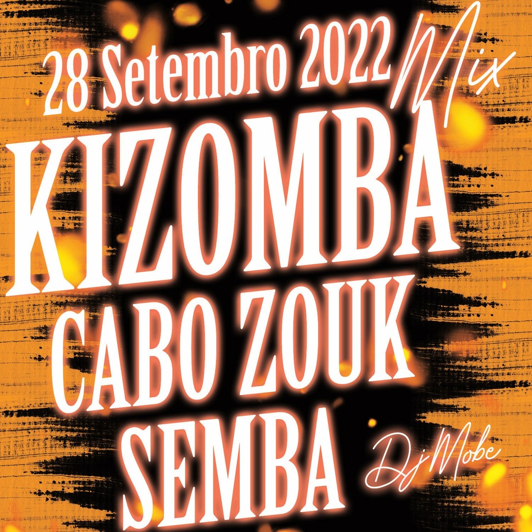 Stream Kizomba, Cabo Zouk e Semba 28 de Setembro de 2022 Mix - DjMobe ... Stream Kizomba, Cabo Zouk e Semba 28 de Setembro de 2022 Mix - DjMobe ...