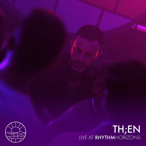 Stream TH;EN (Extended Set) - Live at Unit 58, London by Rhythm ...