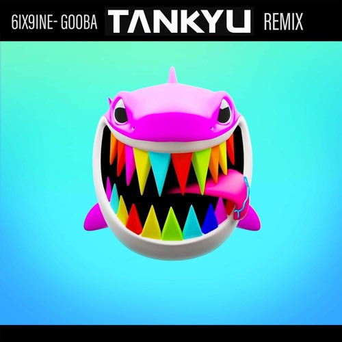 Stream 6ix9ine - Gooba (TANKYU Remix) by TANKYU | Listen online for ...