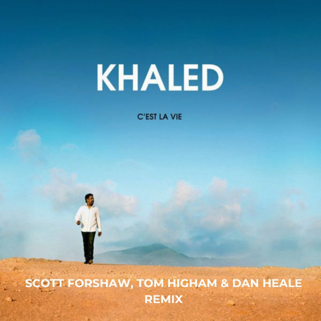 Stream Khaled - C'est La Vie (Scott Forshaw, Tom Higham & Dan Heale ...