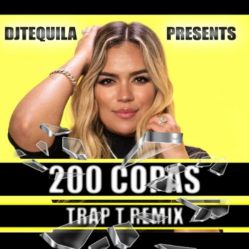 Stream Dj Tequila - KAROL G - 200 COPAS - T REMIX 2022 (TRAP RMX) by ...