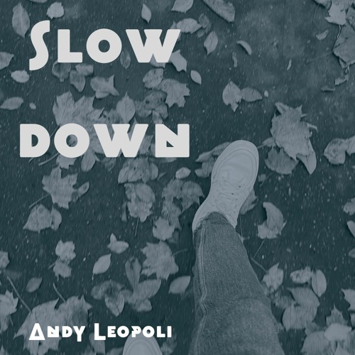 Stream Slow Down by Andy Leopoli | Listen online for free on SoundCloud