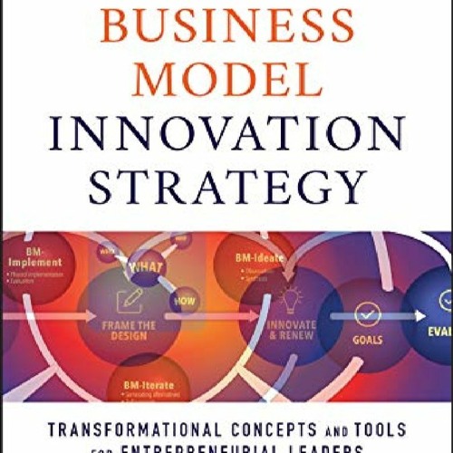 Stream √[PDF]⚡DOWNLOAD Business Model Innovation Strategy: Transformational Concepts and Tools ...