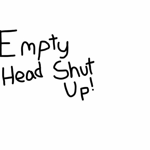 Stream Empty Head - Shut Up by EmeraldWolf | Listen online for free on ...