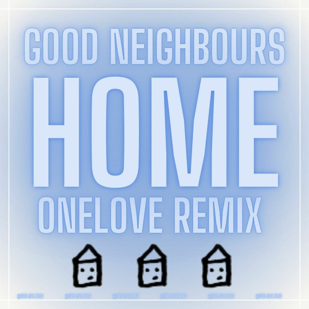 Stream Home - Good Neighbours (Onelove Remix) by ONELOVE | Listen ...