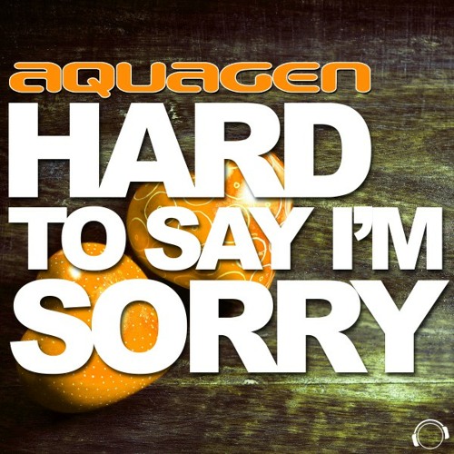 Stream Hard to Say I'm Sorry (Silver Nikan Remix Edit) by Aquagen ...