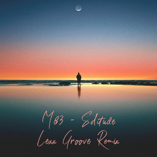 Stream M83 Solitude Lexx Groove Remix By Selectro Listen Online