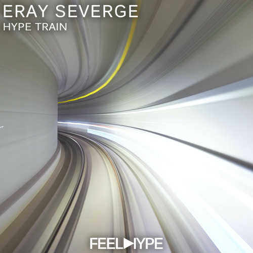 Stream FEEL HYPE: Eray Severge - Hype Train (Original Mix) | FEE159 by ...