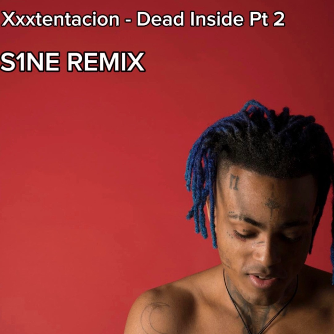Stream Xxxtentacion - Dead Inside pt. 2 (S1NE Remix) by S1NE | Listen ...