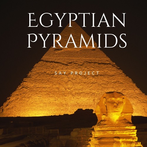 Stream Egyptian Pyramids by Say Project | Listen online for free on ...