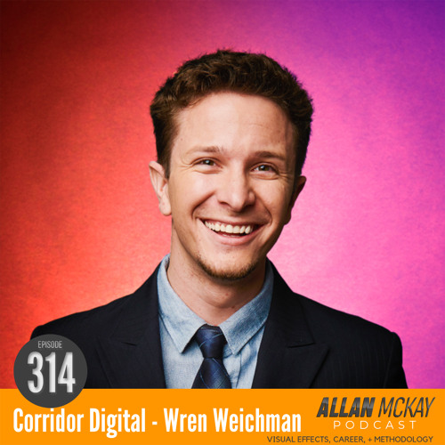 Stream 314 -- Corridor Digital -- Wren Weichman by Allan McKay Podcast ...