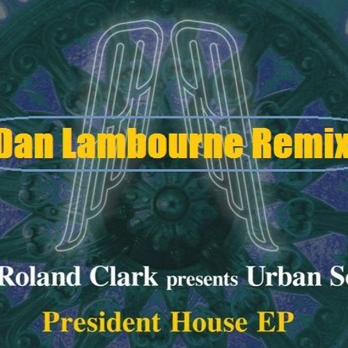 Stream Roland Clark - President House (Dan Lambourne Remix)*FREE ...