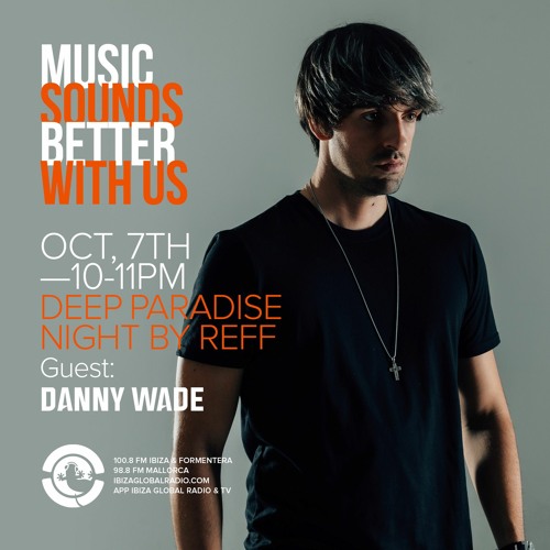 Stream Danny Wade @ Ibiza Global Radio (Deep Paradise) 07.10.2022 by Dj ...