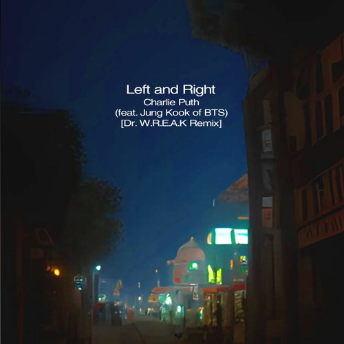 Stream Left And Right-Charlie Puth(feat. Jung Kook of BTS) [Dr. W.R.E.A ... Stream Left And Right-Charlie Puth(feat. Jung Kook of BTS) [Dr. W.R.E.A ...