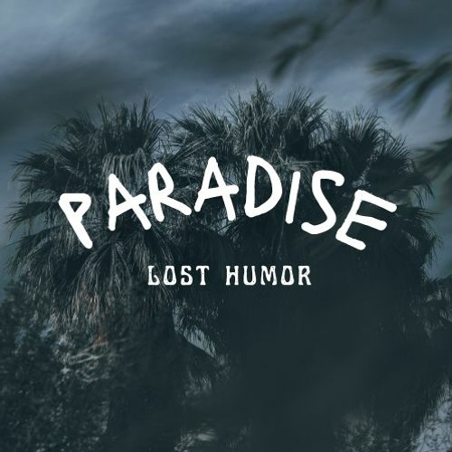 Stream Paradise by Lost Humor | Listen online for free on SoundCloud