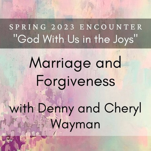 Stream Marriage and Forgiveness- Denny and Cheryl Wayman (Spring ...