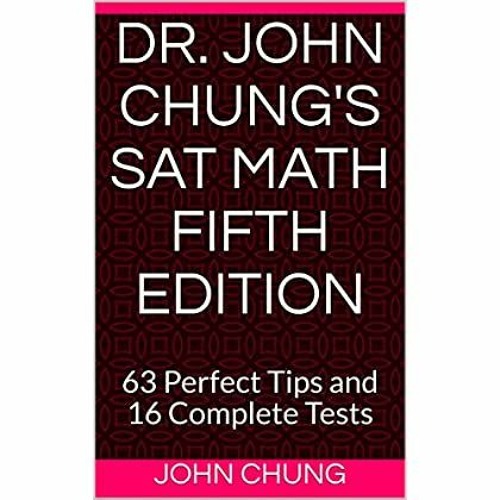 Stream Dr John Chung s SAT Math Fifth Edition 63 Perfect Tips And Stream Dr John Chung s SAT Math Fifth Edition 63 Perfect Tips And