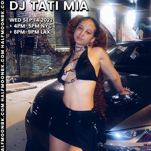 Stream DJ TATI MIA - HALFMOONBK SEPT 14 2022 by Tati Mia 🥷 | Listen online for free on SoundCloud