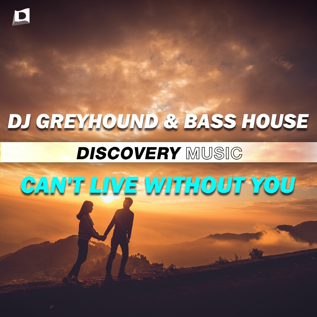 Stream Dj greyhound & Bass House - Can't Live Without You (Out Now) [Discovery Music] by ...