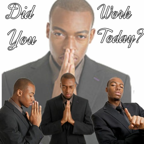 Stream DID YOU WORK TODAY by Ayo J | Listen online for free on SoundCloud