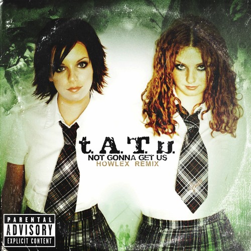 Stream t.A.T.u. - Not Gonna Get Us (Tech-Trance Remix) by Howlex ...