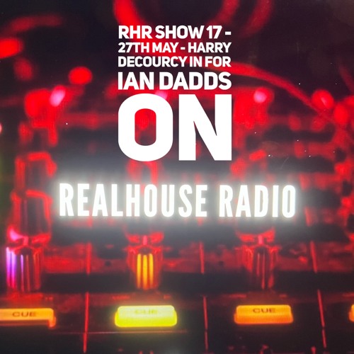 Stream HARRY DECOURCY - REALHOUSE RADIO - SATURDAY 27TH MAY 2023 by Ian ...