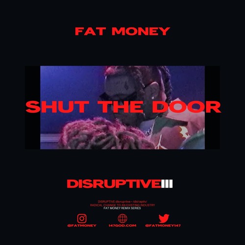 Stream SHUT THE DOOR by FAT MONEY | Listen online for free on SoundCloud