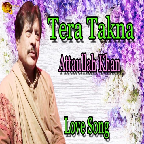 Stream Tera Takna - Attaullah Khan Esakhelvi by Digital Entertainment ...