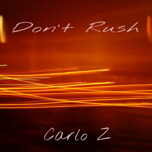 Stream Carlo Z - Don't Rush (Original Mix) by Carlo Z | Listen online ...