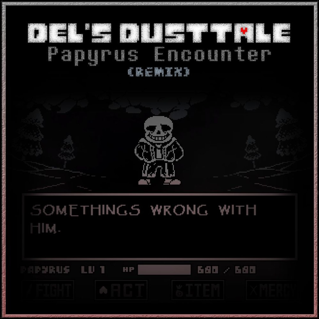 Listen to [Del's DUSTTALE] Papyrus Encounter (Remix) by Cair in My ...