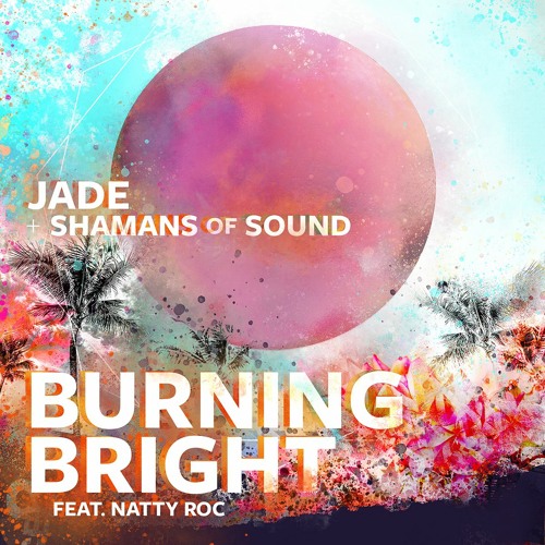 Stream Jade & Shamans of Sound | Burning Bright ft. Natty Roc by Jade ...