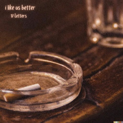 Stream i like us better by 17 Letters | Listen online for free on ...