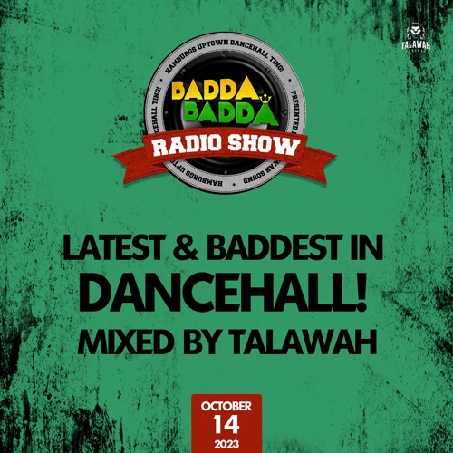 Stream OCT 14th 2023 BADDA BADDA DANCEHALL RADIO SHOW by TALAWAH ...