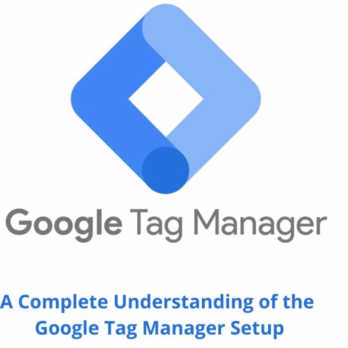 Stream episode A Complete Understanding Of The Google Tag Manager Setup by Digital Infoways ...