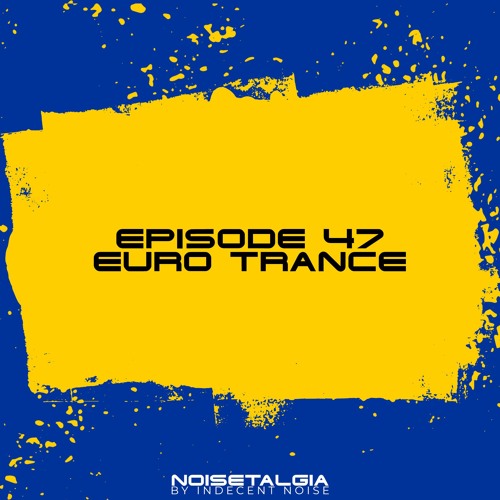 Stream Noisetalgia Podcast 047: Euro Trance by NOISETALGIA by Indecent ...